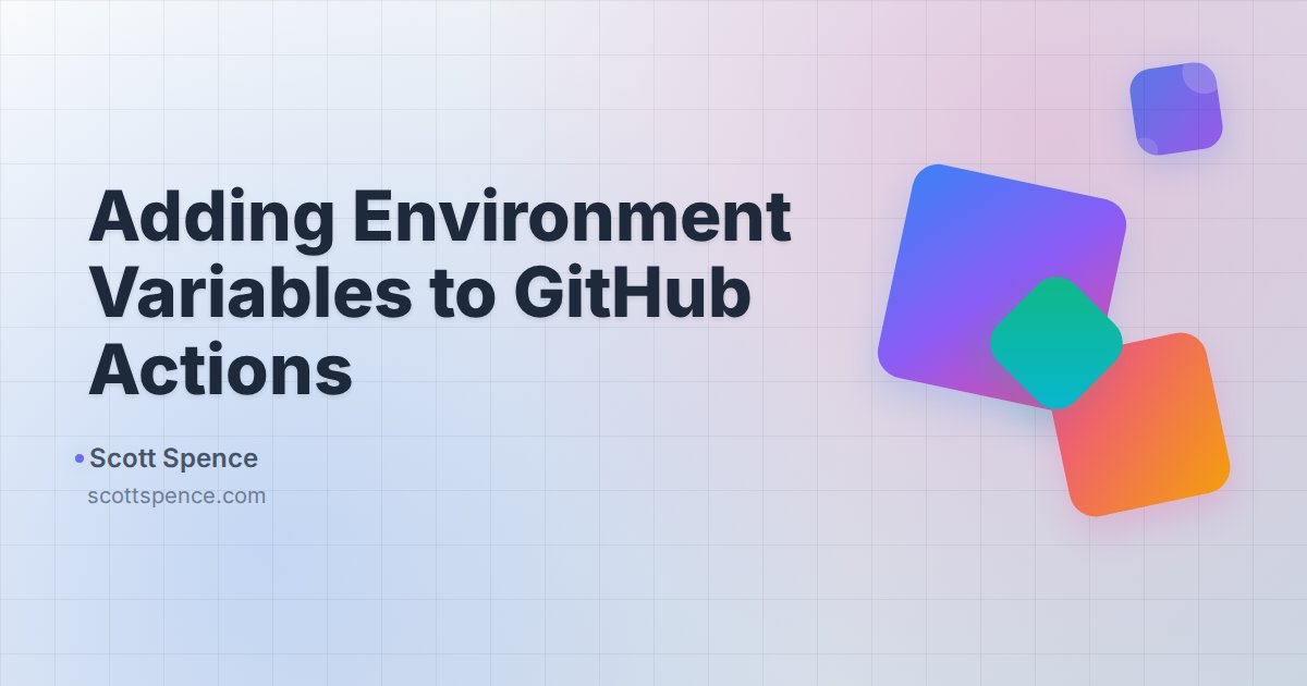 Adding Environment Variables to GitHub Actions - Scott Spence