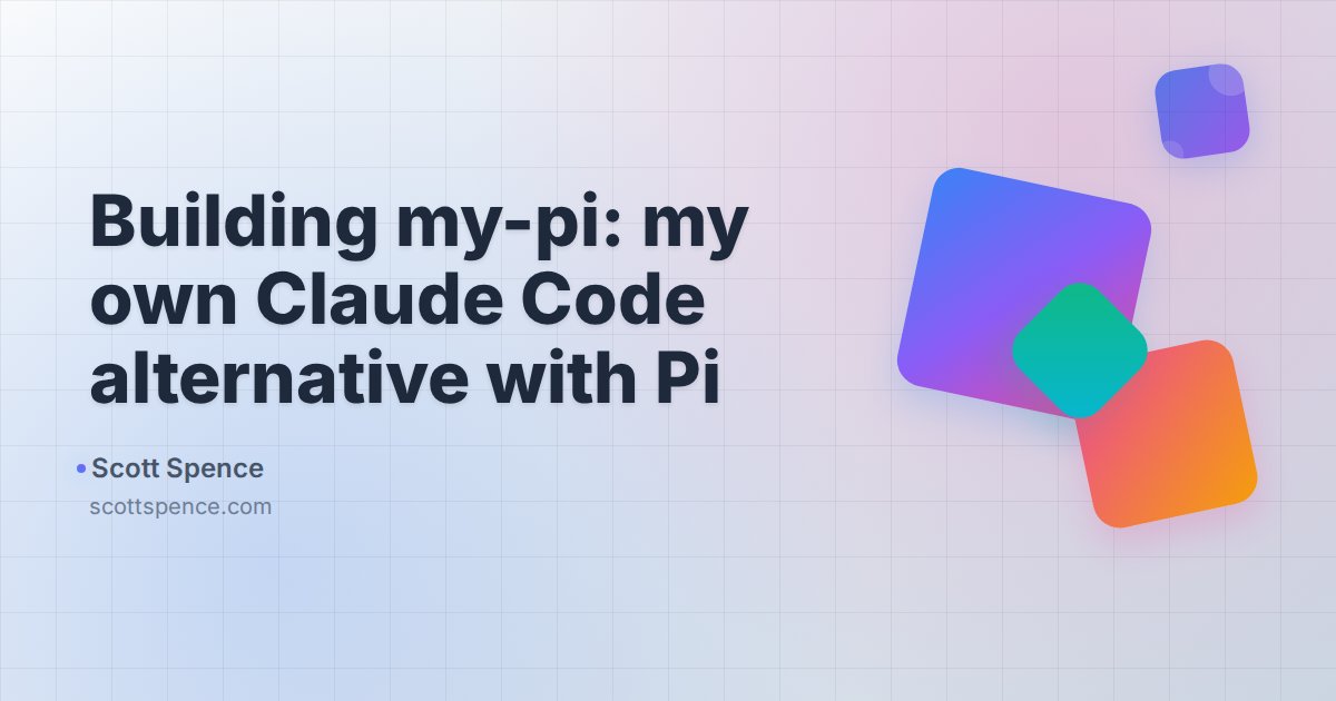 Building my-pi: my own Claude Code alternative with Pi - Scott Spence