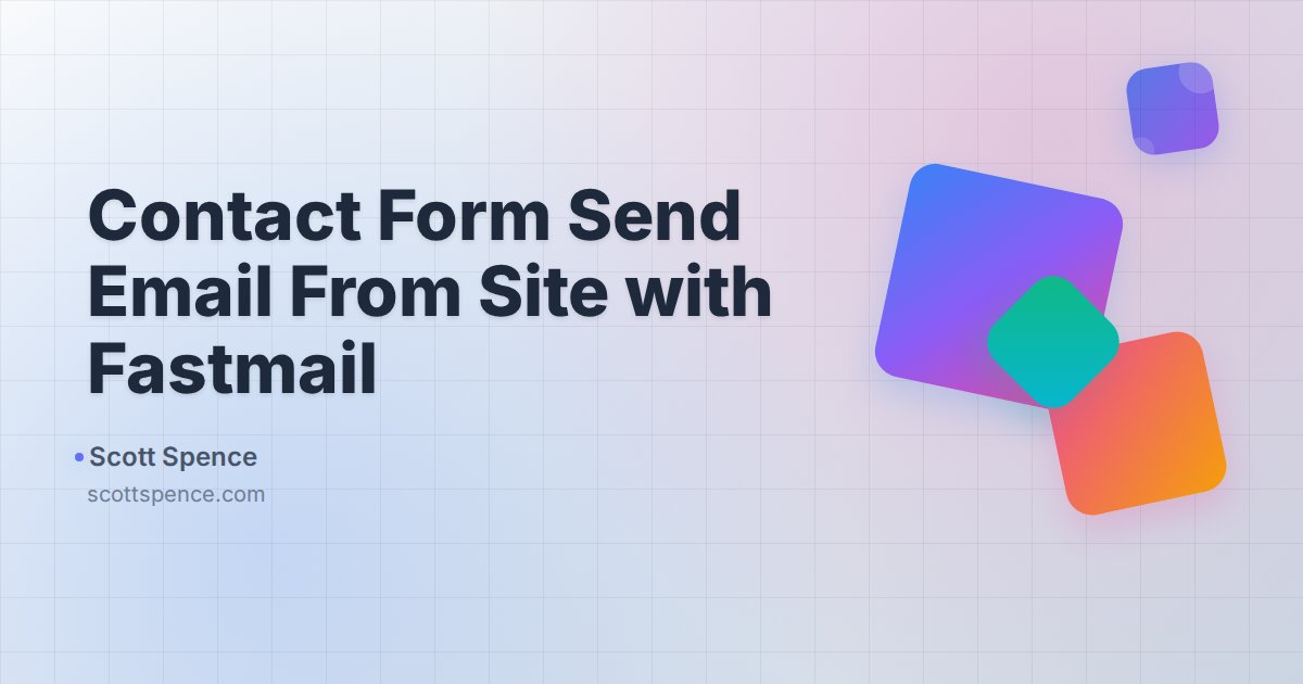 Contact Form Send Email From Site with Fastmail - Scott Spence