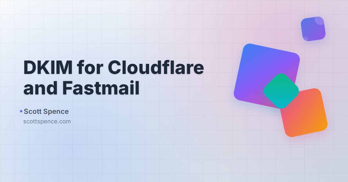 DKIM for Cloudflare and Fastmail - Scott Spence