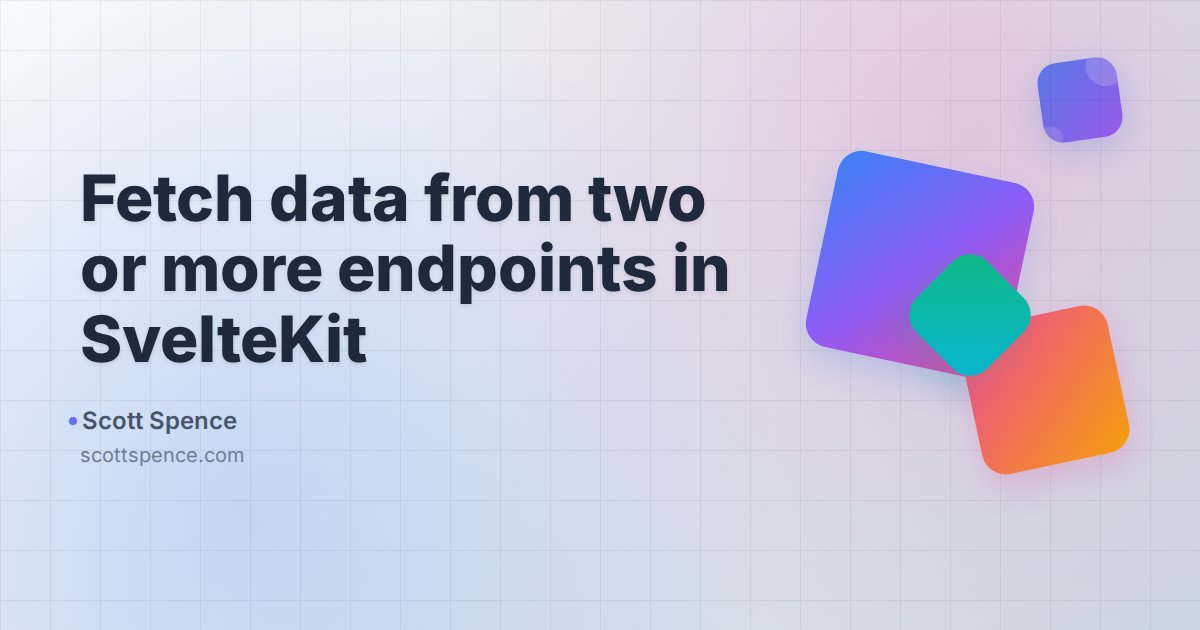 Fetch data from two or more endpoints in SvelteKit - Scott Spence