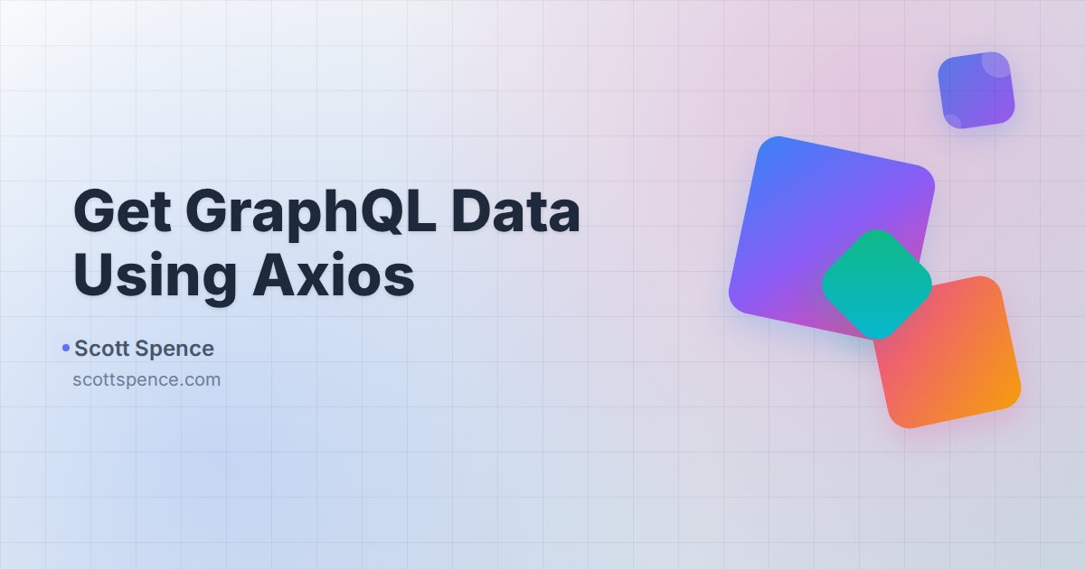 Get GraphQL Data Using Axios - Scott Spence