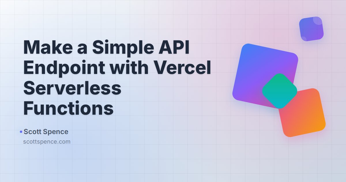 Make a Simple API Endpoint with Vercel Serverless Functions - Scott Spence