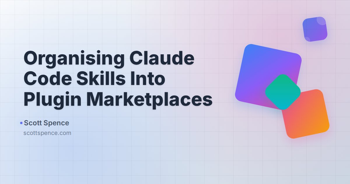 Organising Claude Code Skills Into Plugin Marketplaces - Scott Spence