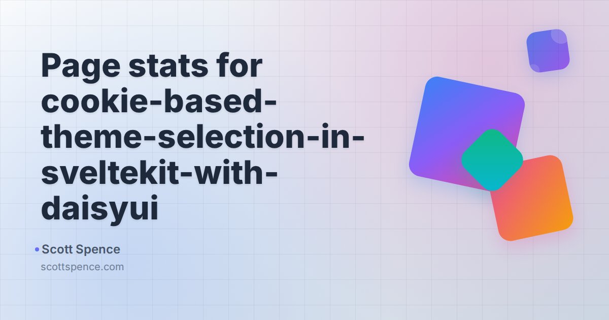 Page stats for cookie-based-theme-selection-in-sveltekit-with-daisyui - Scott Spence