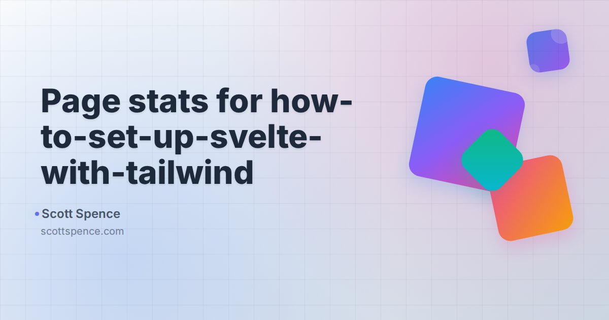 Page stats for how-to-set-up-svelte-with-tailwind - Scott Spence