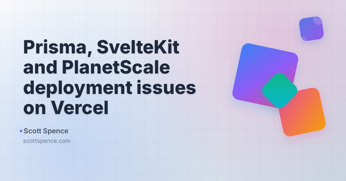Prisma, SvelteKit and PlanetScale deployment issues on Vercel - Scott Spence