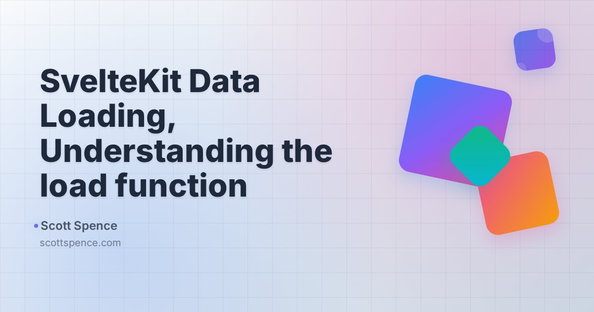 SvelteKit Data Loading, Understanding the load function - Scott Spence