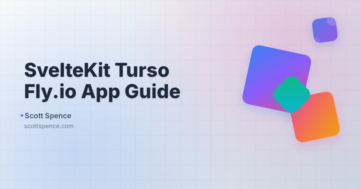 SvelteKit Turso Fly.io App Guide - Scott Spence