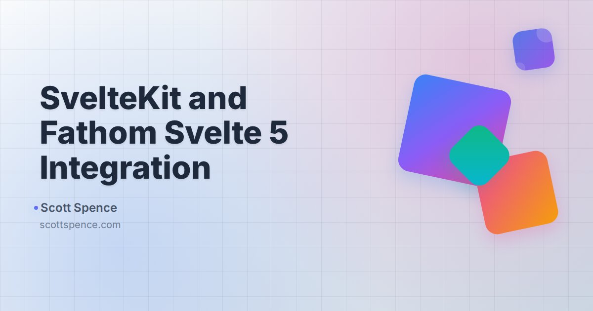 SvelteKit and Fathom Svelte 5 Integration - Scott Spence