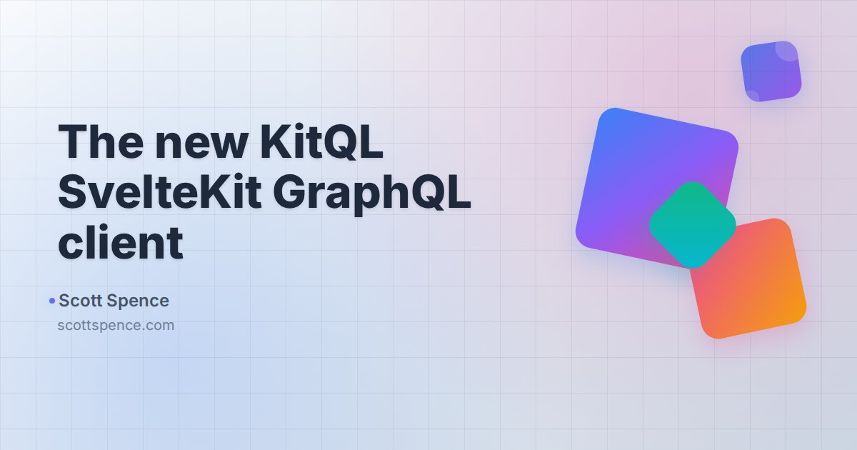 The new KitQL SvelteKit GraphQL client - Scott Spence