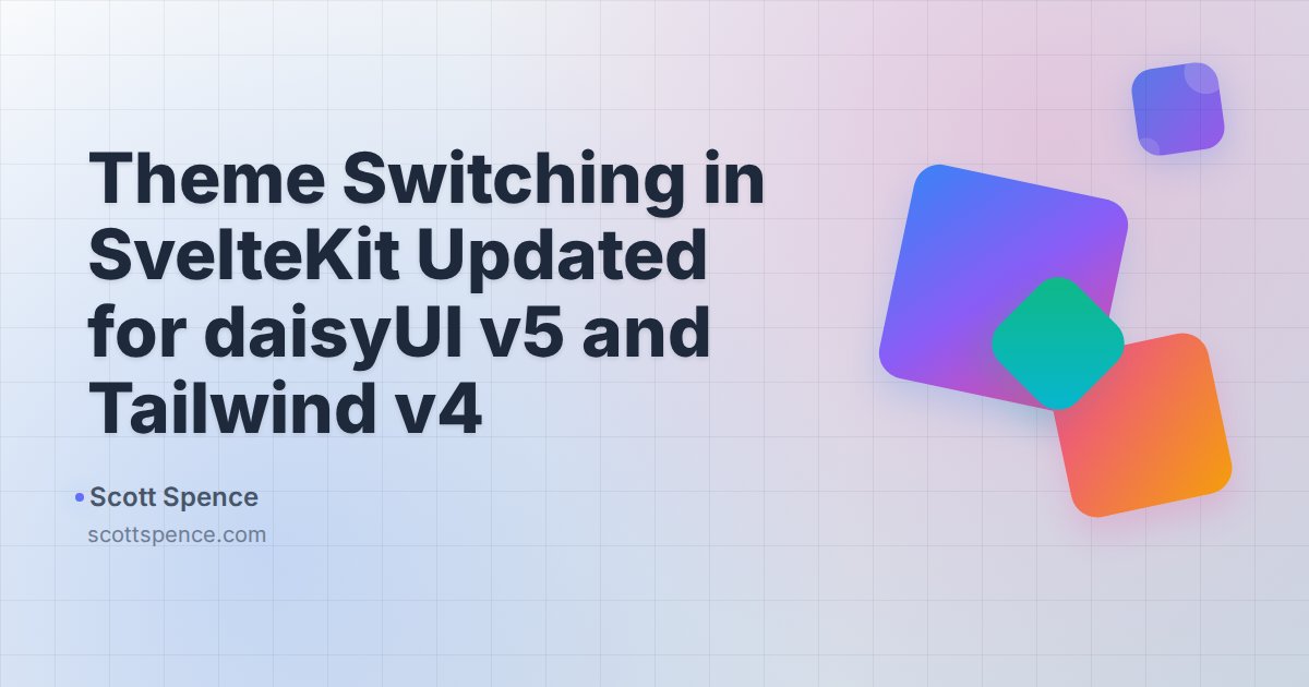 Theme Switching in SvelteKit Updated for daisyUI v5 and Tailwind v4 - Scott Spence