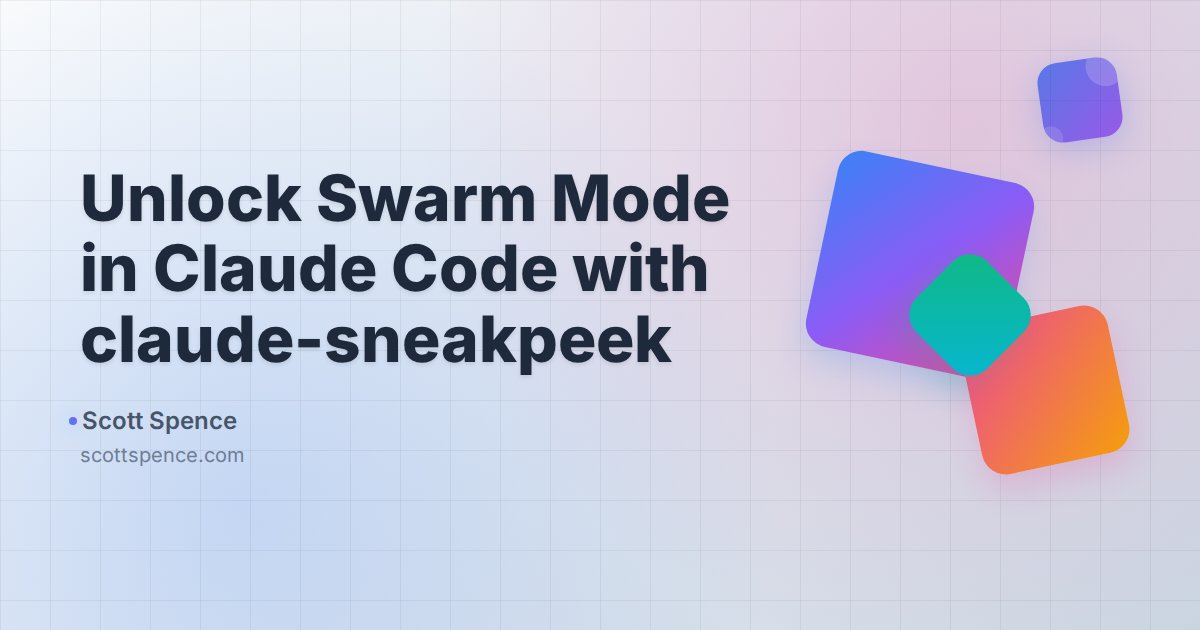 Unlock Swarm Mode in Claude Code with claude-sneakpeek - Scott Spence