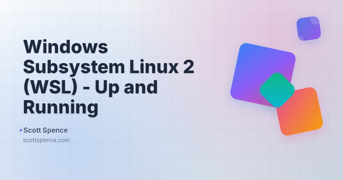 Windows Subsystem Linux 2 (WSL) - Up and Running - Scott Spence